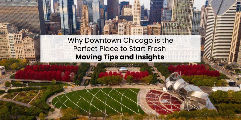 Why Downtown Chicago is Perfect to Start Fresh: Moving Tips